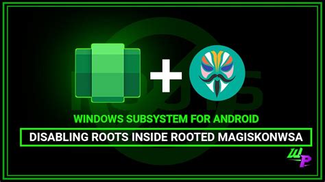 [wsa] Disabling Roots Inside Rooted Magiskonwsa Windows Subsystem For