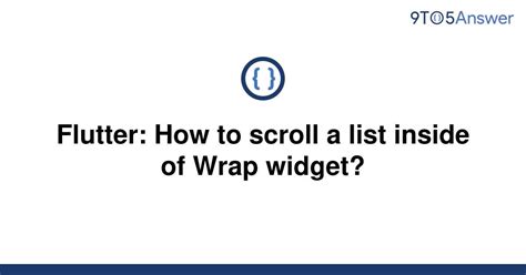 [solved] flutter how to scroll a list inside of wrap 9to5answer