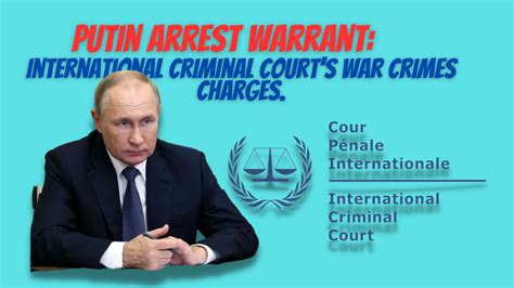 Putin Arrest Warrant International Criminal Courts War Crimes Charges