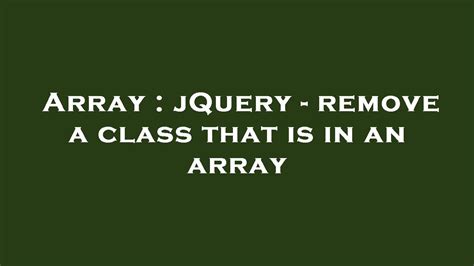 array jquery remove a class that is in an array youtube