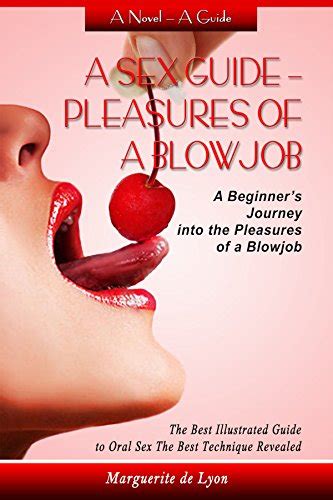 A Sex Guide Pleasures Of A Blowjob A Beginners Journey Into The