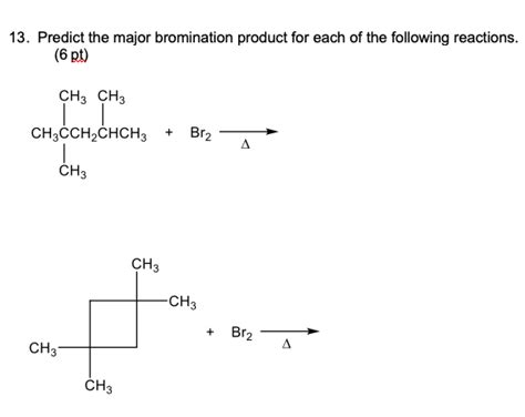 Solved 13 Predict The Major Bromination Product For Each Of