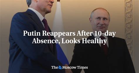Putin Reappears After 10 Day Absence Looks Healthy