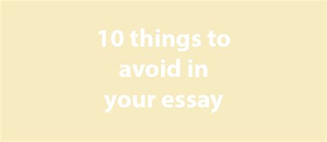10 Things To Avoid In Your Essay