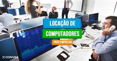 Locação De Computadores Tudo O Que Você Precisa Saber