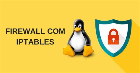 iptables aprenda como utilizar para implementar firewall no linux