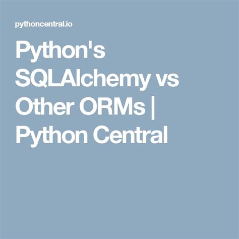 python s sqlalchemy vs other orms python central reading writing