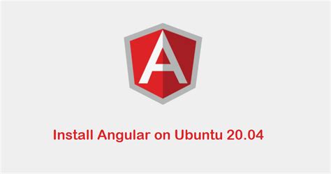 how to install angular cli on ubuntu 20 04 tecadmin