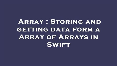 array storing and getting data form a array of arrays in swift youtube