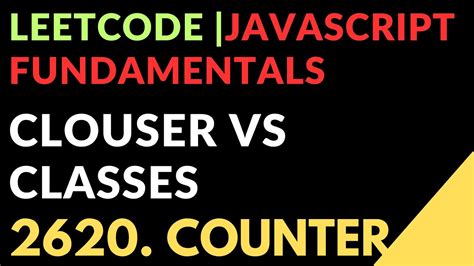 leetcode javascript fundamentals closures vs classes 2620