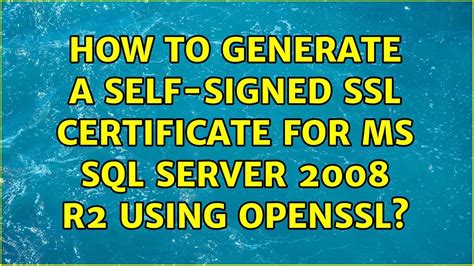 how to generate a self signed ssl certificate for ms sql server 2008 r2