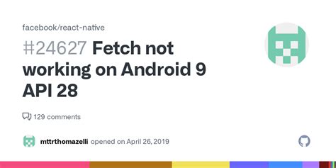 fetch not working on android 9 api 28 · issue 24627 · facebook react