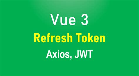 vue 3 refresh token with axios and jwt example bezkoder