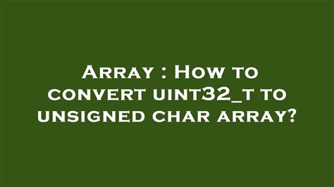 array how to convert uint32 t to unsigned char array youtube
