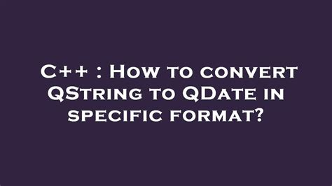 c how to convert qstring to qdate in specific format youtube