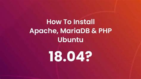 install apache mariadb and php ubuntu 18 04 wgs