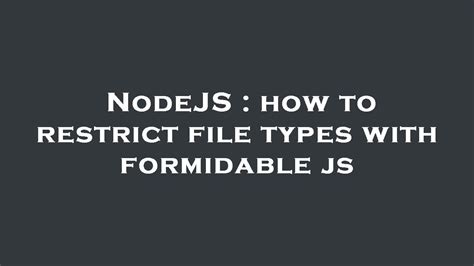 nodejs how to restrict file types with formidable js youtube