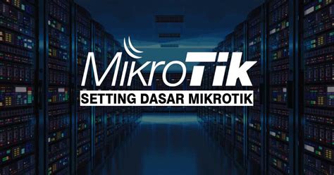 4 Langkah Cara Setting Dasar Mikrotik Lengkap Untuk Pemula Netme Id