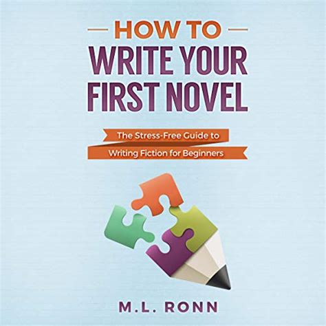 how to write your first novel the stress free guide to writing fiction