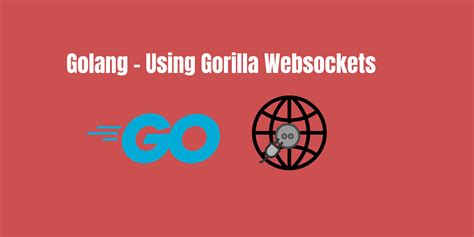 golang using gorilla websockets golang docs