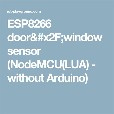 esp8266 door window sensor nodemcu lua without arduino windows