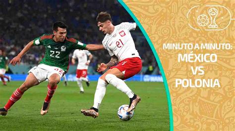 México Vs Polonia En Vivo Y últimas Noticias Del Debut De La Selección