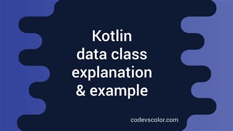 data class in kotlin explanation with example codevscolor