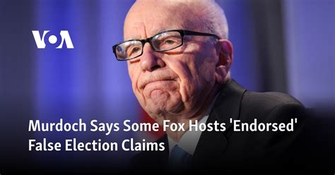 Murdoch Says Some Fox Hosts Endorsed False Election Claims