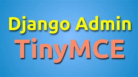 tinymce django tutorial add a rich text editor to django admin