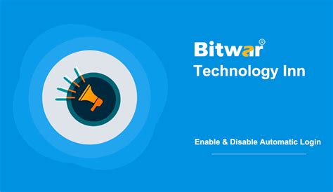 How To Enable And Disable Automatic Login In Windows 10 Bitwarsoft