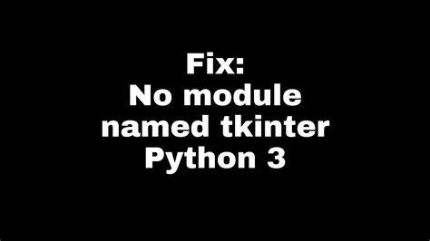 solved no module named tkinter python 3 fix youtube