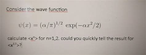 Solved Consider The Wave Function ψ X α π 1 2exp −αx2 2