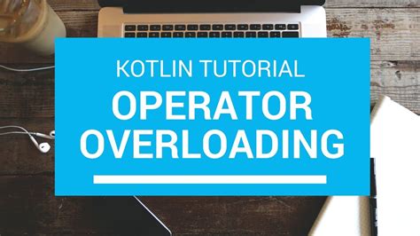kotlin tutorial chapter 71 operator overloading youtube