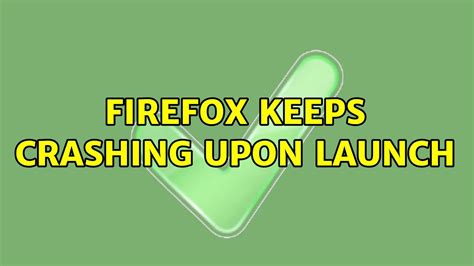 unix and linux firefox keeps crashing upon launch youtube
