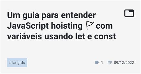 um guia para entender javascript hoisting 🚩com variáveis usando let e