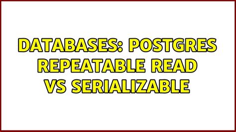 Image result for Repeatable Read vs Serializable