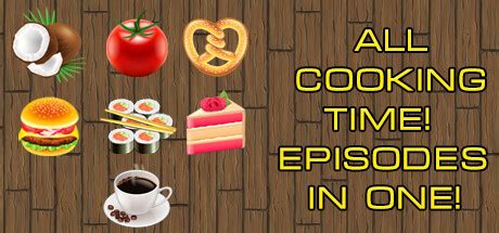 Save 7% on Cooking Time! - Collection of ALL Episodes on Steam