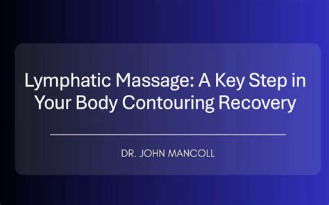 Lymphatic Massage: A Key Step in Your Body Contouring Recovery | John ...