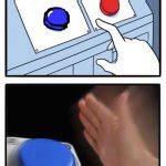 Red Button, Blue Button Meme Generator - Imgflip