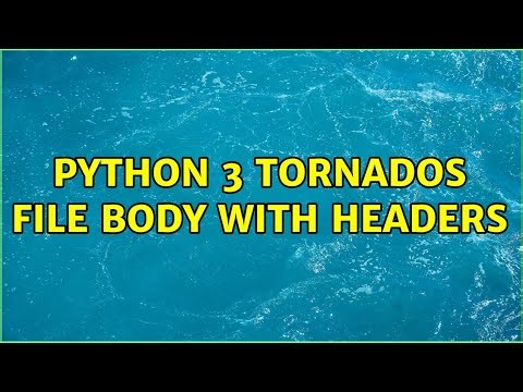 python 3 tornados file body with headers