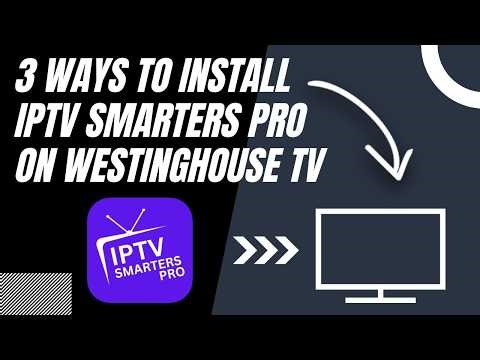 How to Install IPTV Smarters Pro on ANY Westinghouse TV (3 Different Ways)