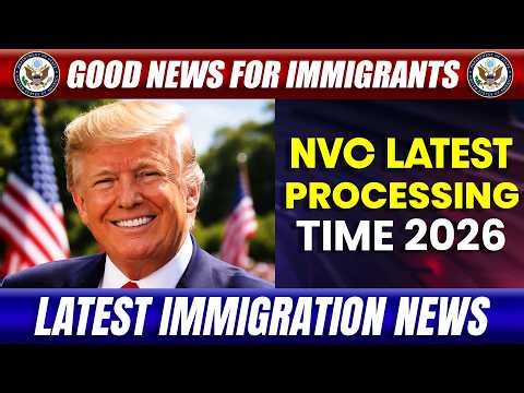 NVC Latest Processing Time 2026: Big Update for Immigrant Visa Applicants! Immigration News