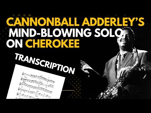 Cannonball Adderley’s mind-blowing solo on Cherokee. Full Transcription.