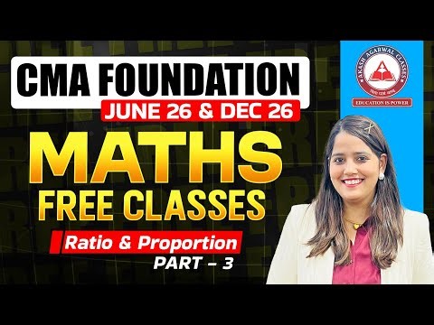 CMA Foundation Free Lectures | Maths Ratio & Proportion Part 3 | June 26 & Dec 26