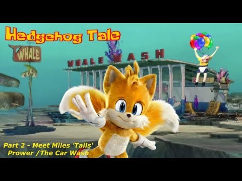 Hedgehog Tale (Shark Tale) Part 2 - Meet Miles ‘Tails’ Prowler/The Car Wash