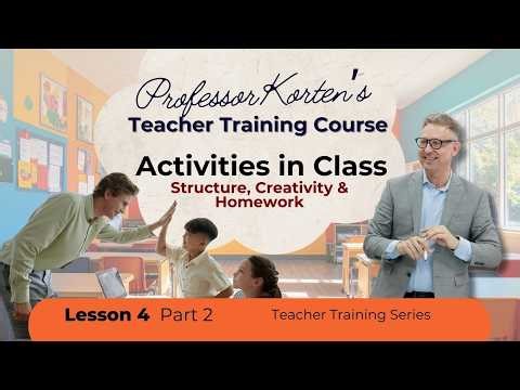 Classroom Activities: Structure, Creativity & Homework | Professor Korten's Teacher Training Course