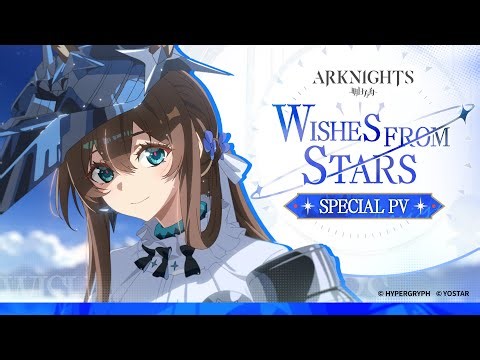 Arknights Special PV - Wishes From Stars