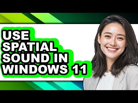 How to Use Spatial Sound in Windows 11 (updated)
