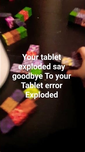 my Tablet exploded oh no