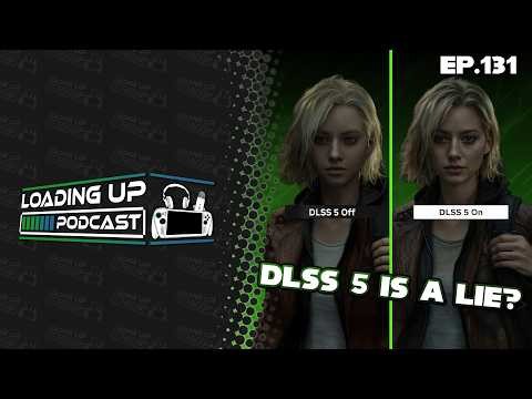 DLSS 5 Is A Lie? - Loading Up Podcast Ep. 131